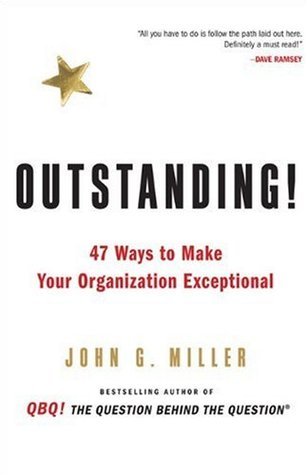 Outstanding!: 47 Ways to Make Your Organization Exceptional by John G ...
