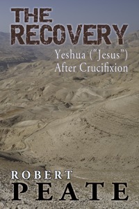 The Recovery: Yeshua ("Jesus") After Crucifixion by Robert Peate ...