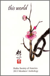 This world: Haiku Society of America 2013 Members' Anthology by Haiku ...