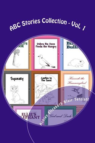 ABC Stories Collection, Volume 1 by Ashley Elizabeth Tetzlaff | Goodreads