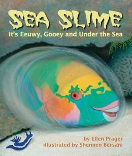 Sea Slime: It’s Eeuwy, Gooey and Under the Sea by Ellen Prager | Goodreads