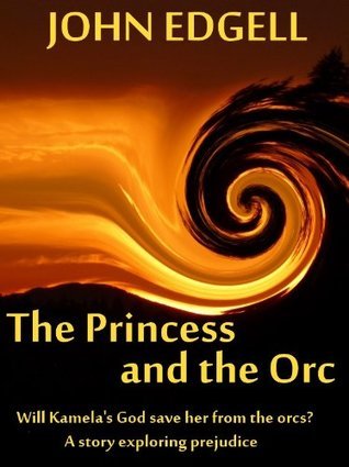 The Princess and the Orc by John Edgell | Goodreads