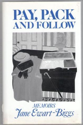 Pay, Pack, and Follow: Memoirs by Jane Ewart-Biggs | Goodreads