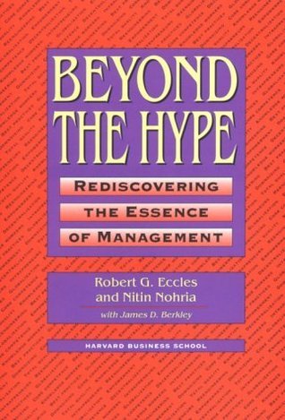 Beyond the Hype: Rediscovering the Essence of Management by Robert G. Eccles | Goodreads
