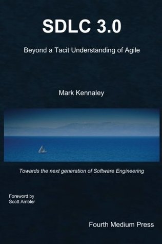 SDLC 3.0: Beyond a Tacit Understanding of Agile by Mark Kennaley ...