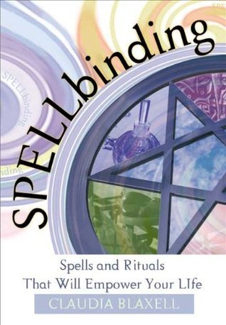 Spellbinding: Spells and Rituals That Will Empower Your Life by Claudia ...