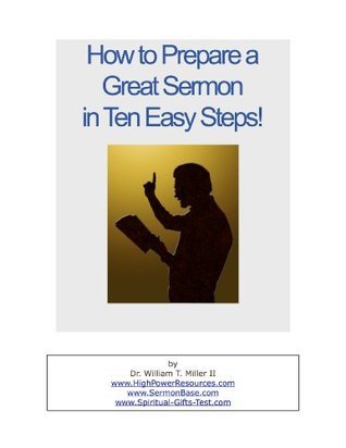 How to Prepare a Great Sermon in Ten Easy Steps! by William T. Miller ...