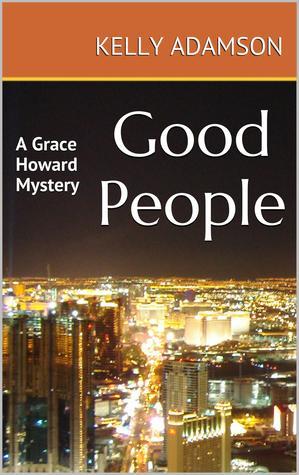 Good People: A Grace Howard Mystery by Kelly Adamson | Goodreads