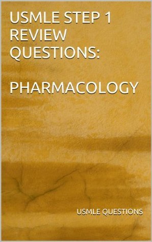 USMLE STEP 1 REVIEW QUESTIONS: PHARMACOLOGY by USMLE QUESTIONS | Goodreads