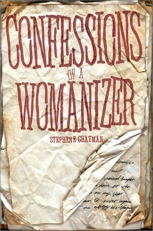 Confessions of a Womanizer by Stephen E. Chatman | Goodreads