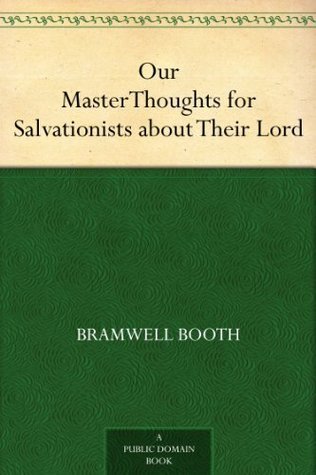 Our Master Thoughts for Salvationists About Their Lord by Bramwell ...