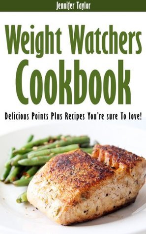 Weight Watchers : Delicious Points Plus Recipes You're Sure To Love ...