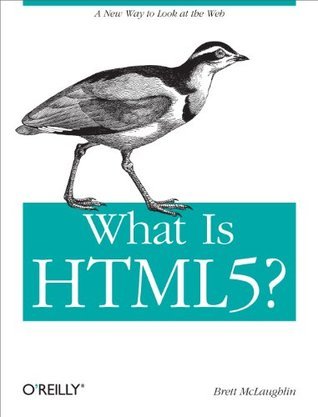 What Is HTML5? by Brett McLaughlin | Goodreads
