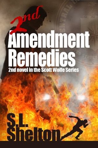 2nd Amendment Remedies (Scott Wolfe Series) by S.L. Shelton | Goodreads