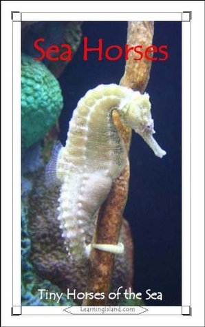 Sea Horses: Tiny Horses of the Sea by Caitlind L. Alexander | Goodreads