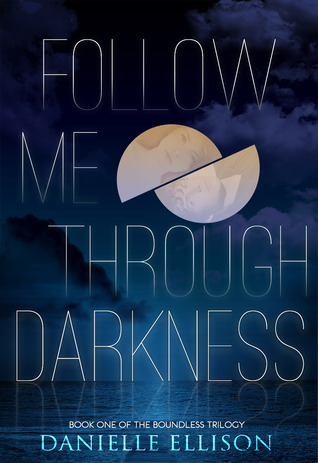 Follow Me Through Darkness (Boundless, #1) by Danielle Ellison | Goodreads