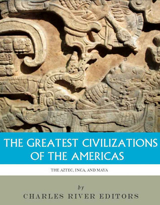 The Greatest Civilizations of the Americas: The History and Culture of ...