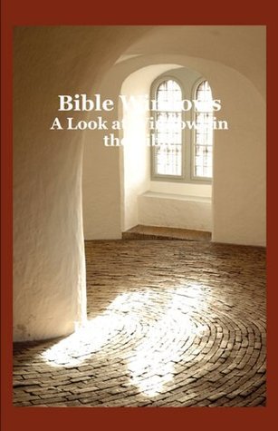 Bible Windows : A Look at Windows in the Bible by Ken Trivette | Goodreads