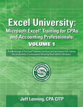 Excel University: Microsoft Excel Training for CPAs and Accounting Professionals: Volume 1 by ...