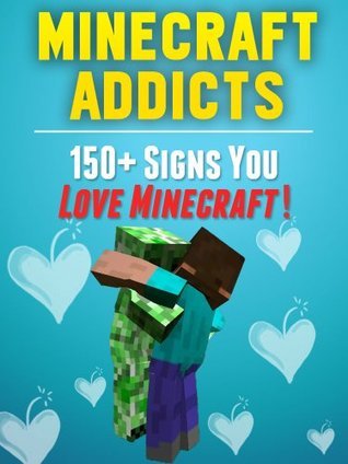 Minecraft Addicts Guide: 150+ Signs You Love Minecraft More Than Life ...