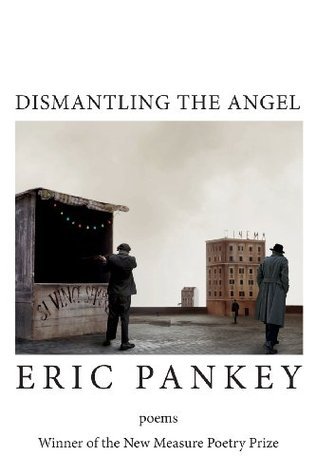 Dismantling the Angel by Eric Pankey | Goodreads