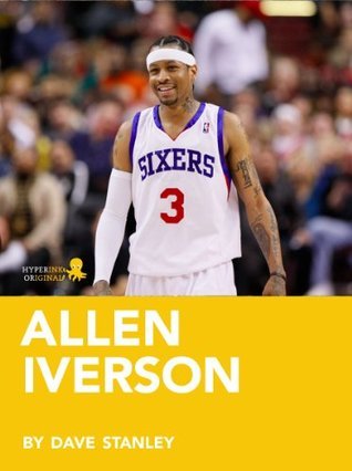 Allen Iverson: A Biography by Dave Stanley | Goodreads
