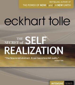 The Secret Of Self Realization by Eckhart Tolle | Goodreads