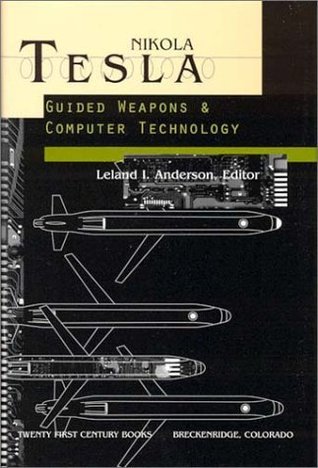 Nikola Tesla: Guided Weapons and Computer Technology by Nikola Tesla ...