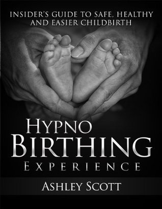 HypnoBirthing Experience - Insider’s Guide to Safe, Healthy and Easier ...