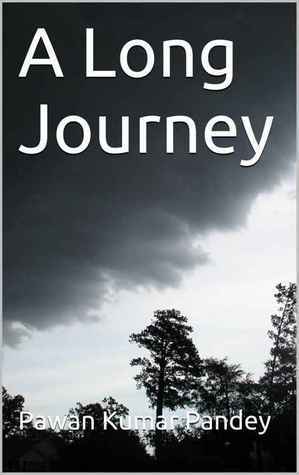 A Long Journey by Pawan Kumar Pandey | Goodreads