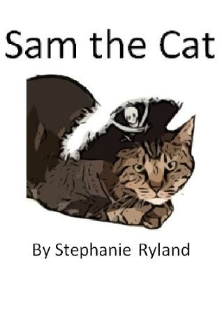 Sam the Cat! by Stephanie Ryland | Goodreads