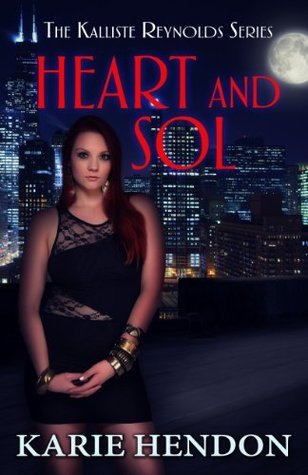 Heart and Sol (Kalliste Reynolds, #1) by Karie Hendon | Goodreads