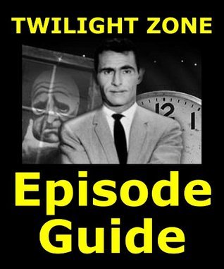 TWILIGHT ZONE EPISODE GUIDE: Details All 156 Episodes with Plot ...