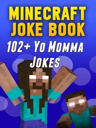 Minecraft Joke Book: 102+ Hilarious Yo Momma Jokes For Kids, Teens ...