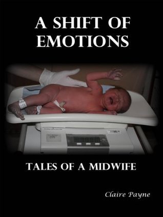 A Shift of Emotions (Tales of a Midwife) by Claire Payne | Goodreads