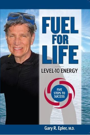 Fuel for Life: Level-10 Energy by Gary R. Epler | Goodreads