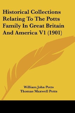 Historical Collections Relating To The Potts Family In Great Britain ...