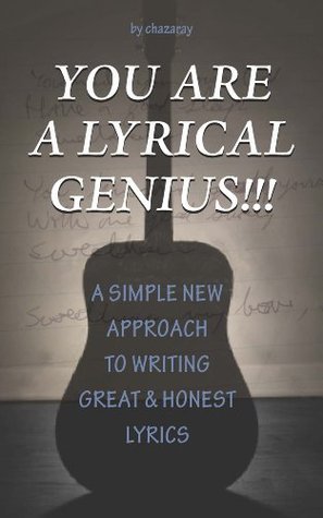 You Are A Lyrical Genius!!!: A Simple New Approach to Writing Great ...