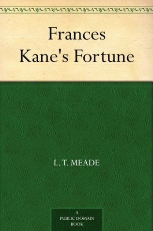 Frances Kane's Fortune by L.T. Meade | Goodreads