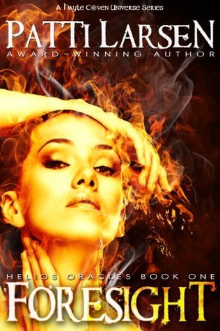 Foresight (Helios Oracles #1) by Patti Larsen | Goodreads
