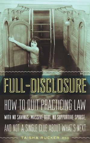 Full-Disclosure: How to Quit Practicing Law With No Savings, Massive ...