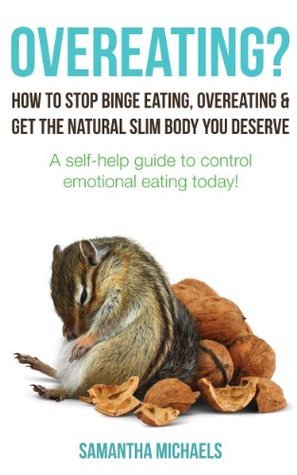 Overeating? : How To Stop Binge Eating, Overeating & Get The Natural ...