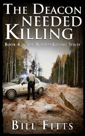 The Deacon Needed Killing (Needed Killing #4) by Bill Fitts | Goodreads