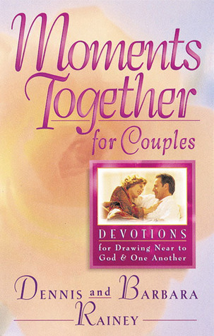 Moments Together for Couples by Dennis Rainey | Goodreads