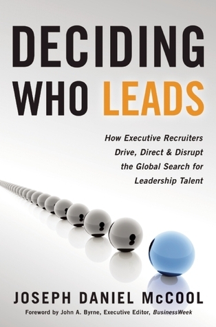 Deciding Who Leads: How Executive Recruiters Drive, Direct, and Disrupt ...