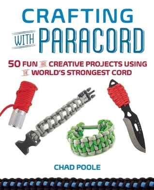 Crafting with Paracord: 50 Fun and Creative Projects Using the World's ...