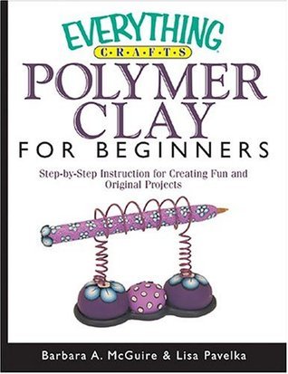 Everything Crafts Polymer Clay For Beginners by Barbara A. McGuire ...