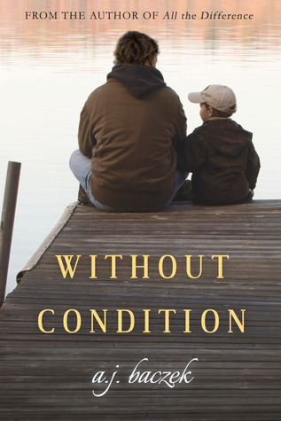 Without Condition by A.J. Baczek | Goodreads