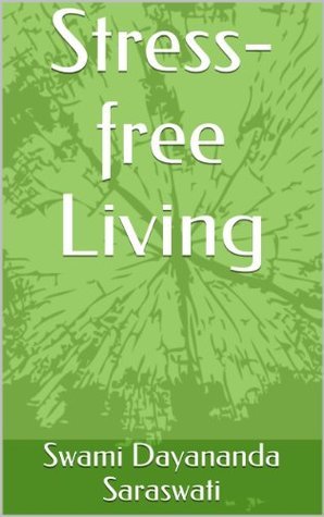 Stress-free Living by Dayananda Saraswati | Goodreads