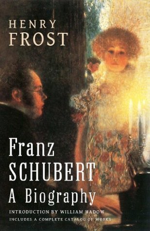 Franz Schubert: A Biography by Henry Frost | Goodreads